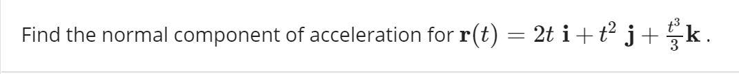Solved Find the normal component of acceleration for r(t) = | Chegg.com