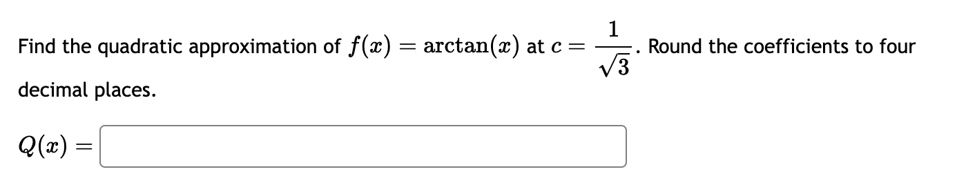 Solved Find the quadratic approximation of f(x)=arctan(x) at | Chegg.com