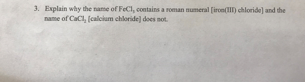 Solved 3. Explain why the name of FeCl, contains a roman | Chegg.com