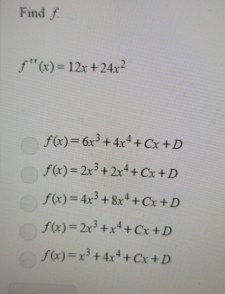 Solved Find f f" (x) = 12x + 24x2 f(x) = 6x3 +4x4 +CX +D | Chegg.com