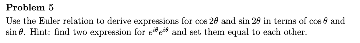 Solved Problem 5 Use the Euler relation to derive | Chegg.com