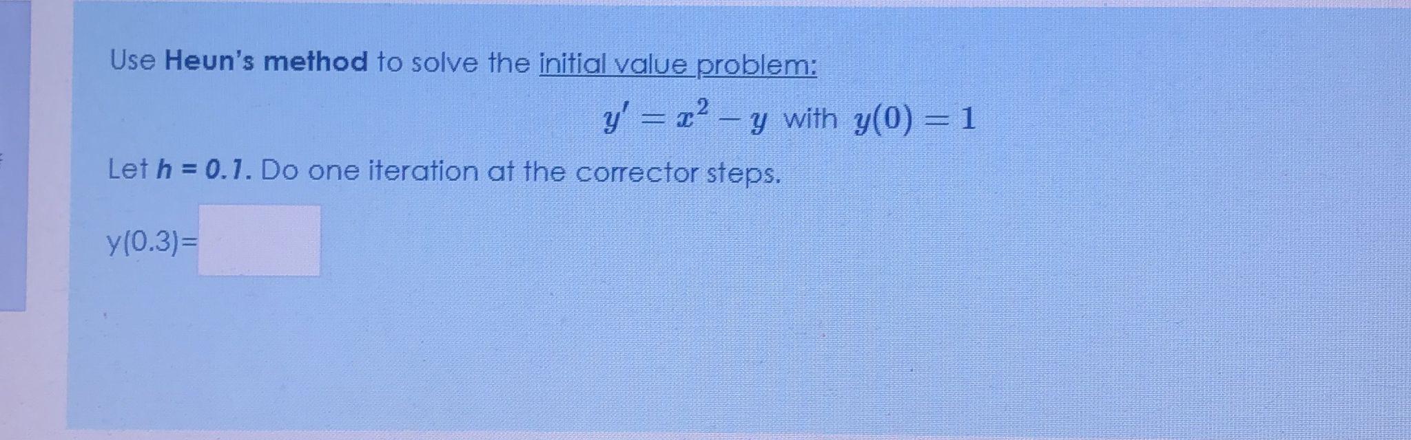 Solved Use Heun's method to solve the initial value problem: | Chegg.com