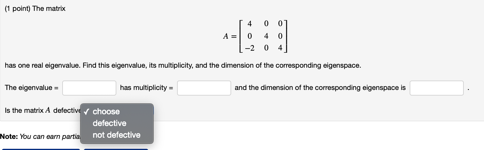 Solved (1 point) The matrix 4 0 0 A= 0 4 0 -2 0 4 has one | Chegg.com