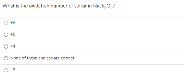 Solved What is the oxidation number of sulfur in Na2S205? +2 | Chegg.com