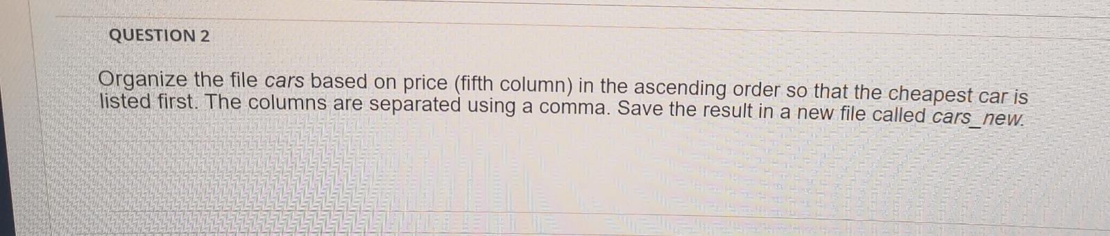 QUESTION 2 Organize the file cars based on price | Chegg.com