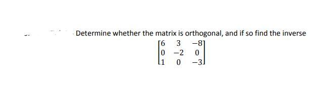 Solved i Determine whether the matrix is orthogonal, and if | Chegg.com