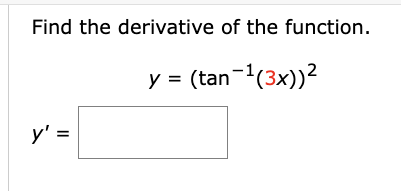 Solved Find the derivative of the function. y=(tan−1(3x))2 | Chegg.com