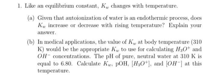 Solved Like an equilibrium constant, K_w changes with | Chegg.com