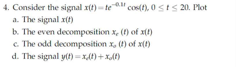 Solved 4. Consider the signal x(t)=te−0.1tcos(t),0≤t≤20. | Chegg.com