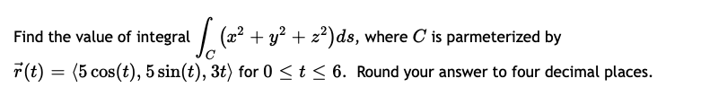 Solved Find the value of integral ∫C(x2+y2+z2)ds, where C is | Chegg.com