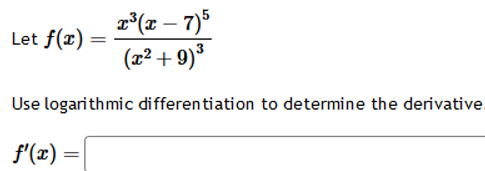 Solved Let f(x)=(x2+9)3x3(x−7)5 Use logarithmic | Chegg.com