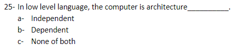 Solved 25- In low level language, the computer is | Chegg.com