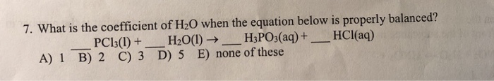 Solved 7. What is the coefficient of H20 when the equation | Chegg.com