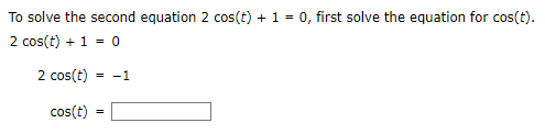 Solved To solve the second equation 2cos(t)+1=0, first solve | Chegg.com