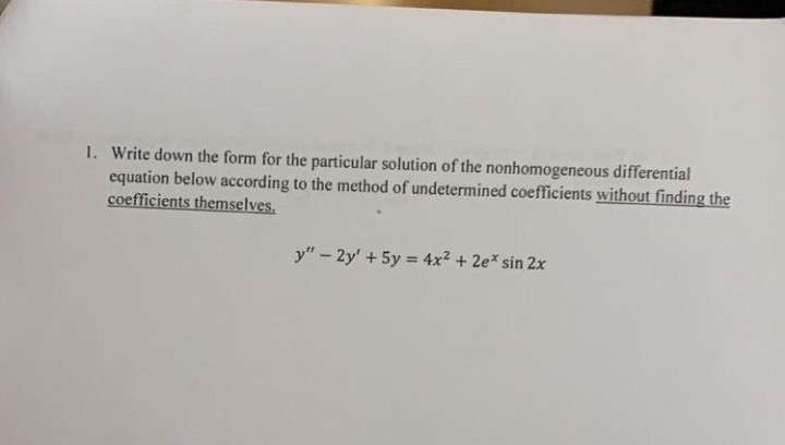 Solved 1. Write down the form for the particular solution of | Chegg.com