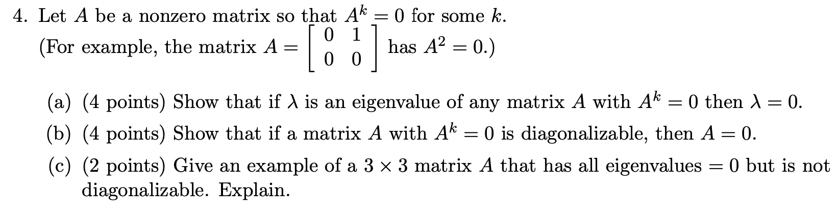 Solved 4. Let A be a nonzero matrix so that Ak = 0 for some | Chegg.com