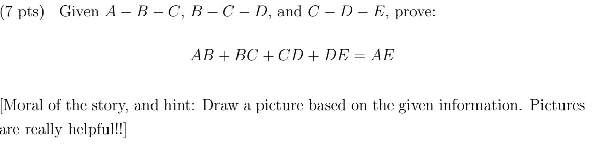 Solved (7 pts) Given A−B−C,B−C−D, and C−D−E, prove: | Chegg.com