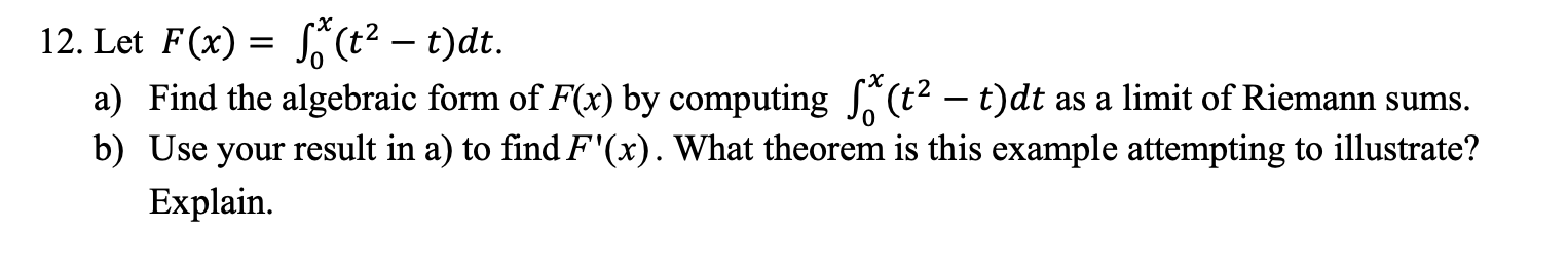 Solved 12. Let F(x)=∫0x(t2−t)dt. a) Find the algebraic form | Chegg.com