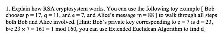 Solved 1. Explain how RSA cryptosystem works. You can use | Chegg.com