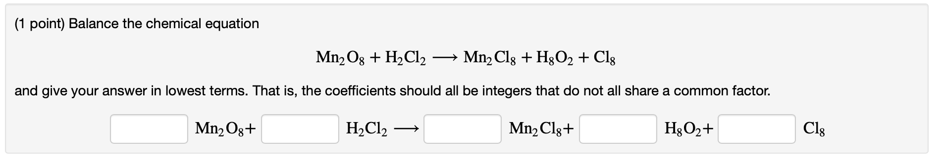 Solved (1 point) Balance the chemical equation Mn2O3 + H2Cl2 | Chegg.com