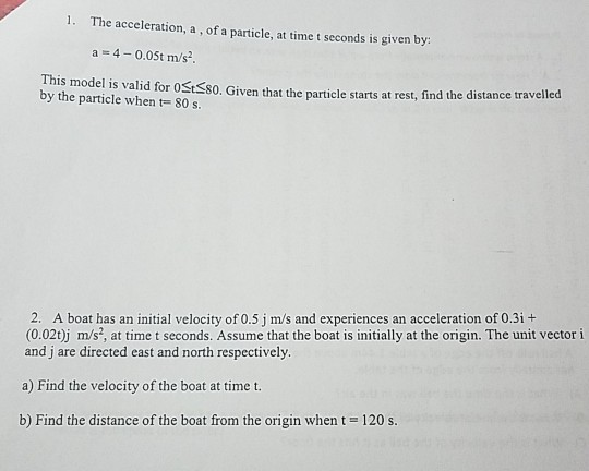Solved 1. The acceleration, a, of a particle, at time t | Chegg.com