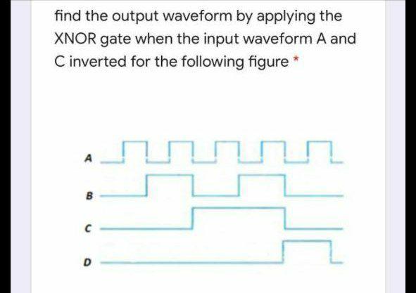 Solved find the output waveform by applying the XNOR gate | Chegg.com