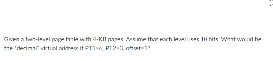 Solved Given a two-level page table with 4−KB pages. Assume | Chegg.com
