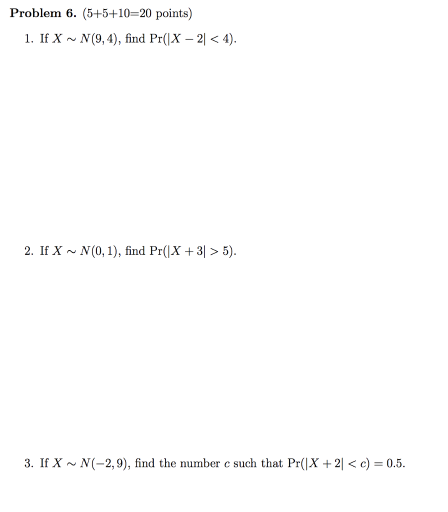 Solved Problem 6. (5+5+10-20 points) 1. If X ~ N(9,4), find | Chegg.com