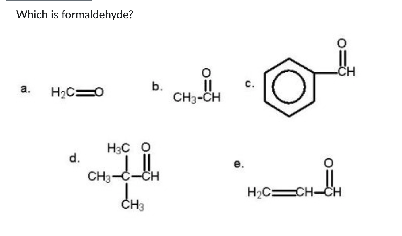 Solved Which is formaldehyde? a. H2C=O b. d. | Chegg.com