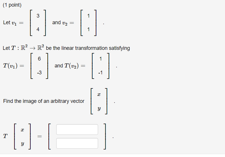 Solved (1 point) Let v1=[34] and v2=[11]. Let T:R2→R2 be the | Chegg.com