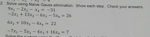 Solved 23T 2. Solve using Naïve Gauss elimination. Show each | Chegg.com