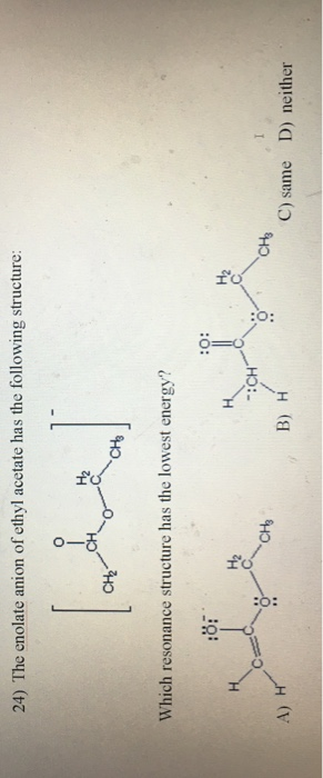 Solved 24) The enolate anion of ethyl acetate has the | Chegg.com