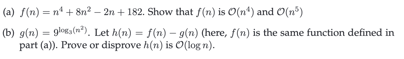 Solved (a) f(n)=n4+8n2−2n+182. Show that f(n) is O(n4) and | Chegg.com