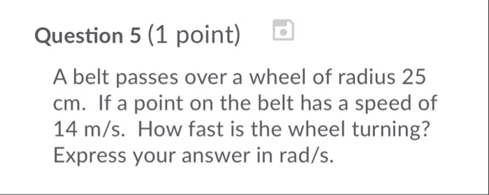 Solved Question 5 (1 point) A belt passes over a wheel of | Chegg.com
