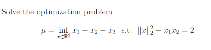Solved Solve the optimization problem μ=infx∈R3x1−x2−x3 s.t. | Chegg.com