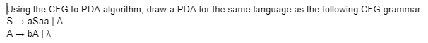 Solved Using the CFG to PDA algorithm, draw a PDA for the | Chegg.com