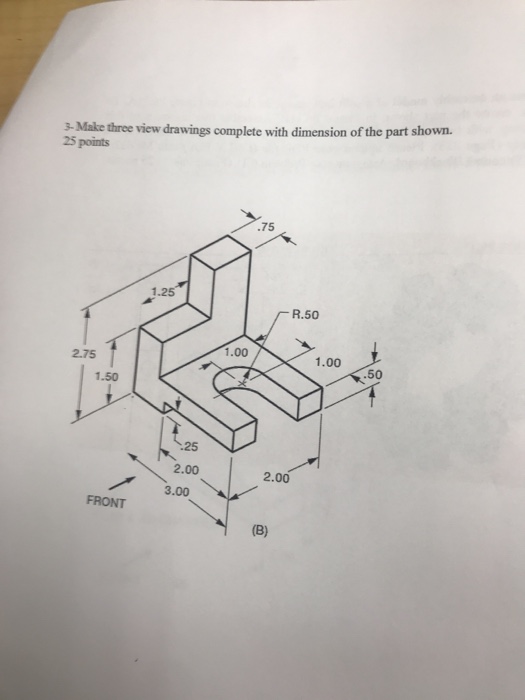 Solved 3- Make three view drawings complete with dimension | Chegg.com