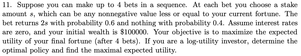 Solved 11. Suppose you can make up to 4 bets in a sequence. | Chegg.com