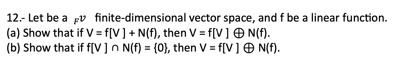 Solved 12.- Let be a FV finite-dimensional vector space, and | Chegg.com