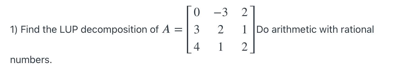 Solved 2 1 Do arithmetic with rational 0 -3 1) Find the LUP | Chegg.com