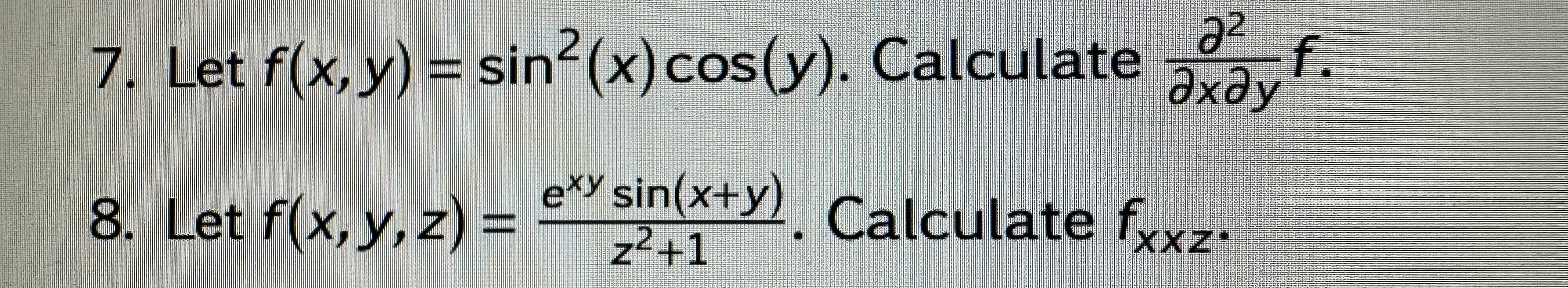 Solved 7. Let f(x,y)=sin2(x)cos(y). Calculate ∂x∂y∂2f. 8. | Chegg.com