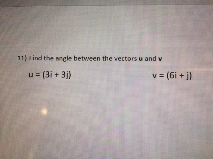 Solved 11) Find the angle between the vectors u and v u = | Chegg.com