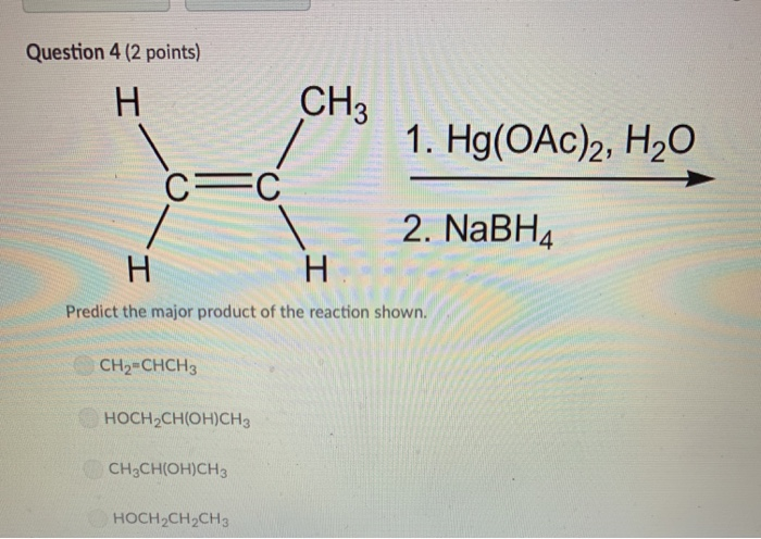Solved Question 4 (2 points) CH3 1. Hg(OAc)2, H2O H C C 2. | Chegg.com