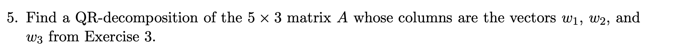Solved 5. Find a QR-decomposition of the 5×3 matrix A whose | Chegg.com