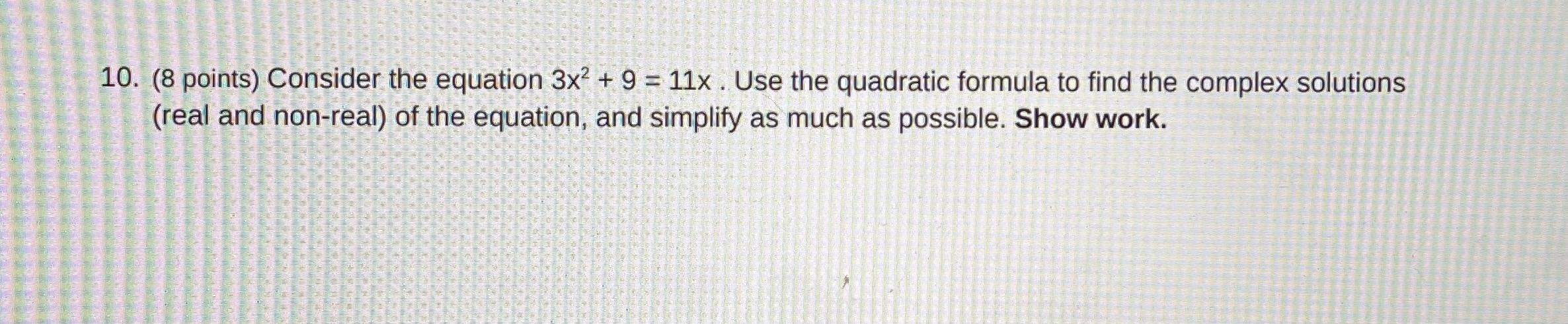 Solved 10. (8 points) Consider the equation 3x² + 9 = 11x. | Chegg.com Solved 10. (8 points) Consider the equation 3x² + 9 = 11x. | Chegg.com