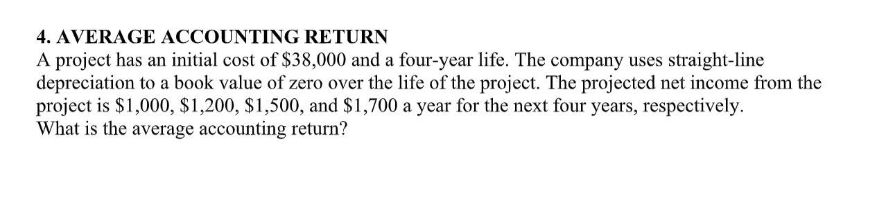 Solved 4. AVERAGE ACCOUNTING RETURN A project has an initial | Chegg.com
