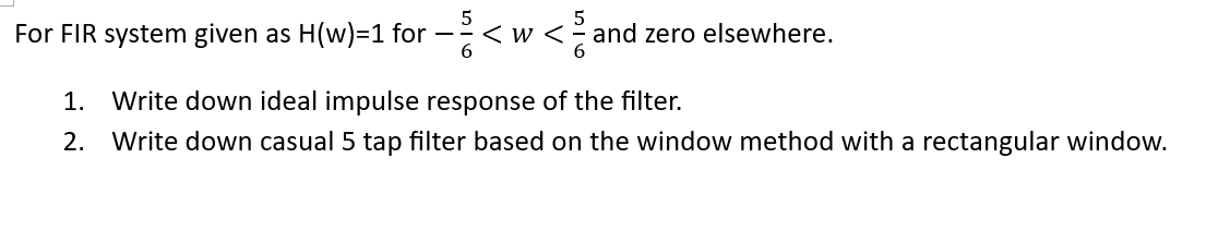 Solved For FIR system given as H(w)=1 for −65 | Chegg.com