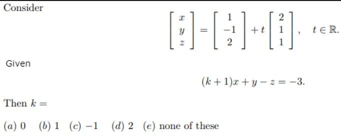Solved Consider 2 [:]-[]-[i]. y TER Given (k+1)x +y-z= -3. k | Chegg.com