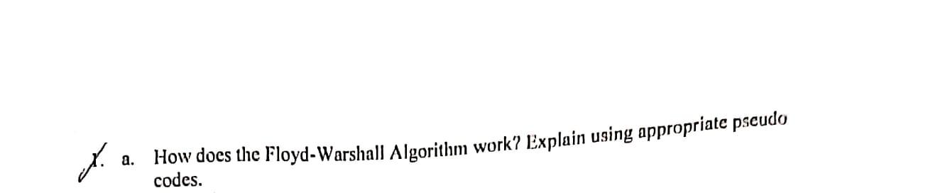 Solved a. How does the Floyd-Warshall Algorithm work? | Chegg.com
