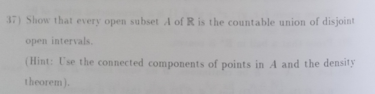 Show that every open subset A ﻿of R ﻿is the countable | Chegg.com
